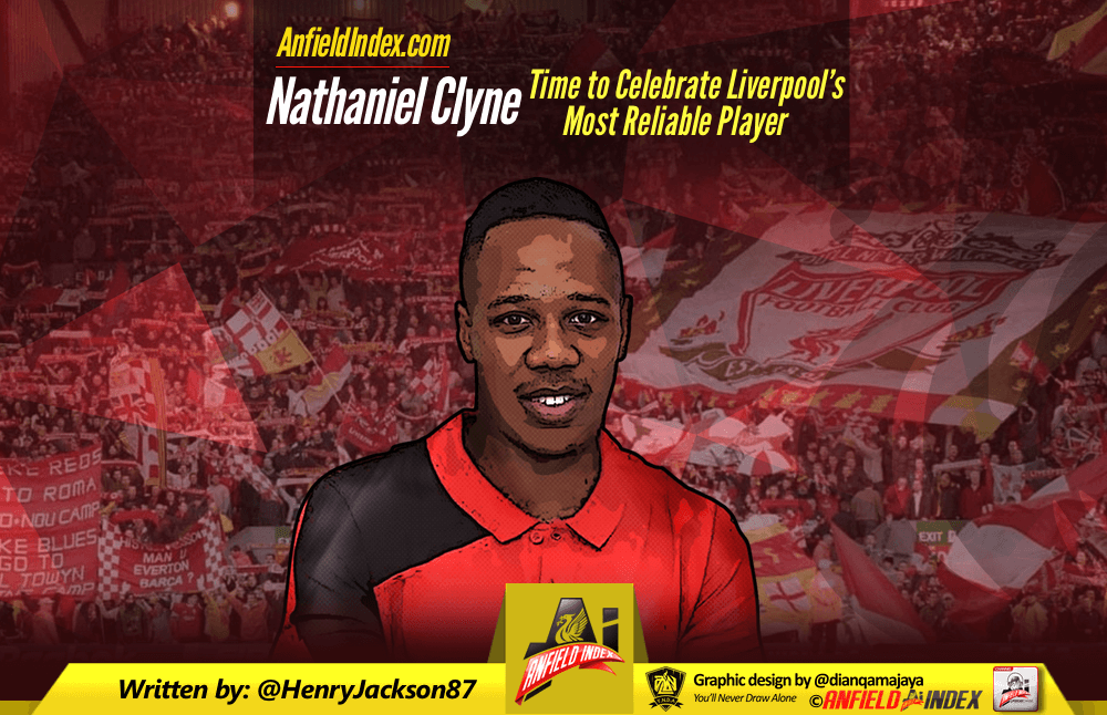 Nathaniel Clyne: Time to Celebrate Liverpool’s Most Reliable Player