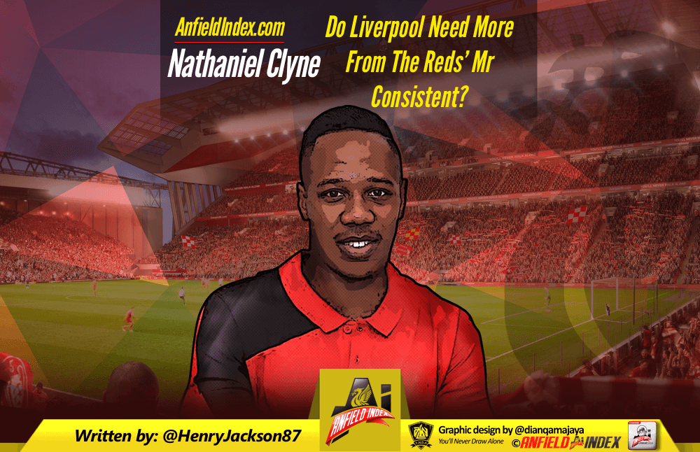 Nathaniel Clyne: Do Liverpool Need More From The Reds’ Mr Consistent?
