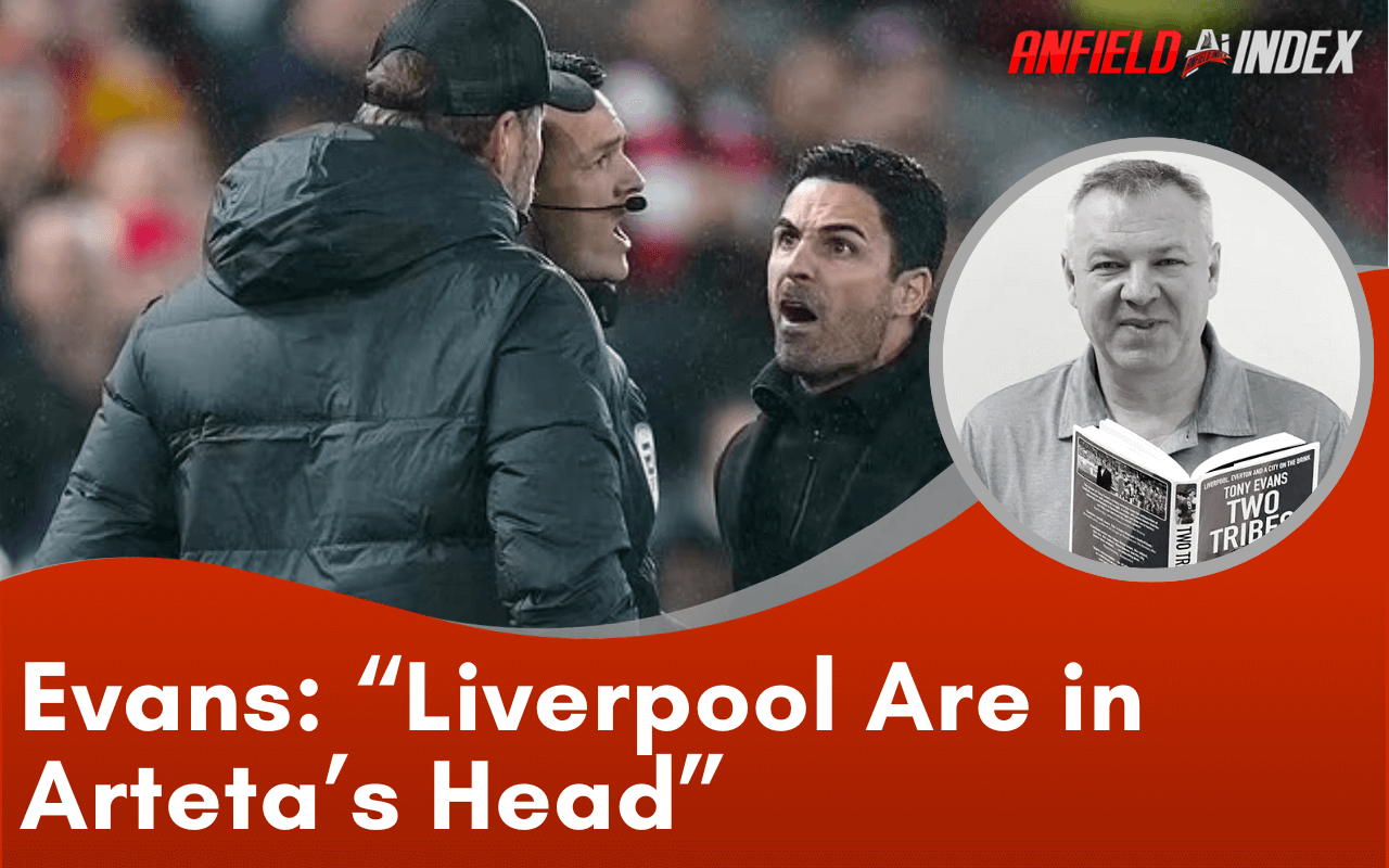 Tony Evans: “Liverpool Are in Arteta’s Head”