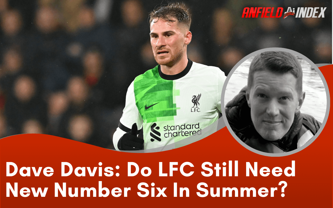 Dave Davis: Do Liverpool Still Need New Number Six This Summer?