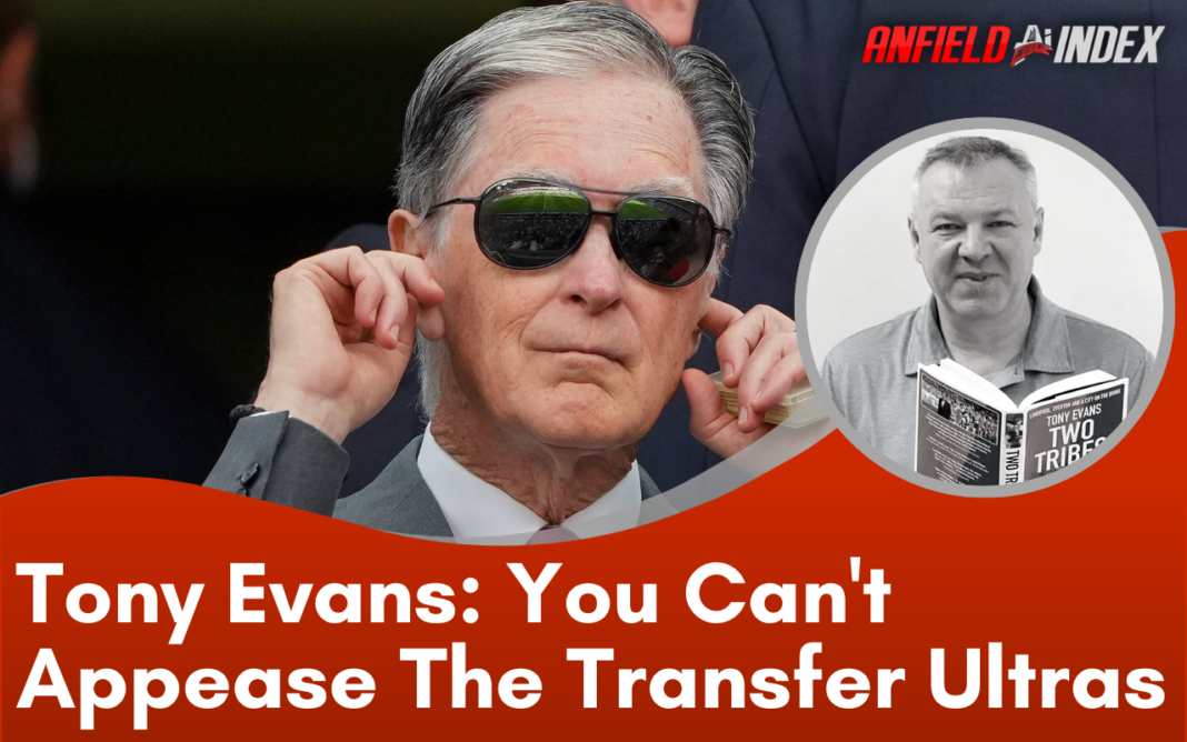 Tony Evans: 'You Can't Appease The Transfer Ultras' - Anfield Index