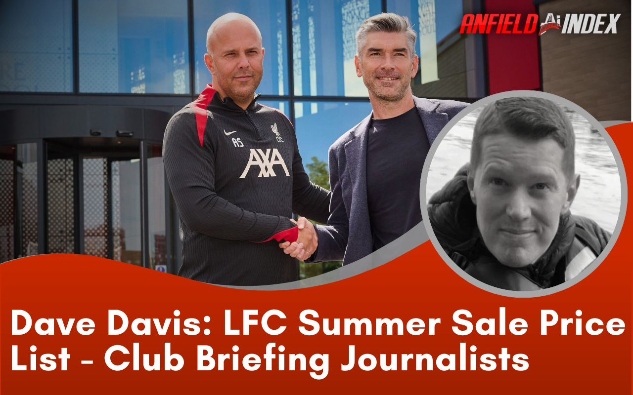 Liverpool's Summer Sale Price List: Club Briefing Journalists - Anfield ...