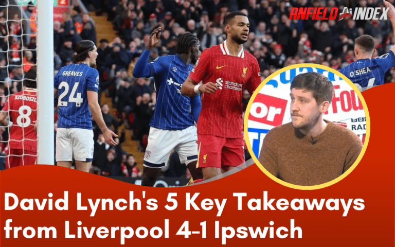 David Lynch's 5 Key Takeaways From Liverpool 4-1 Ipswich