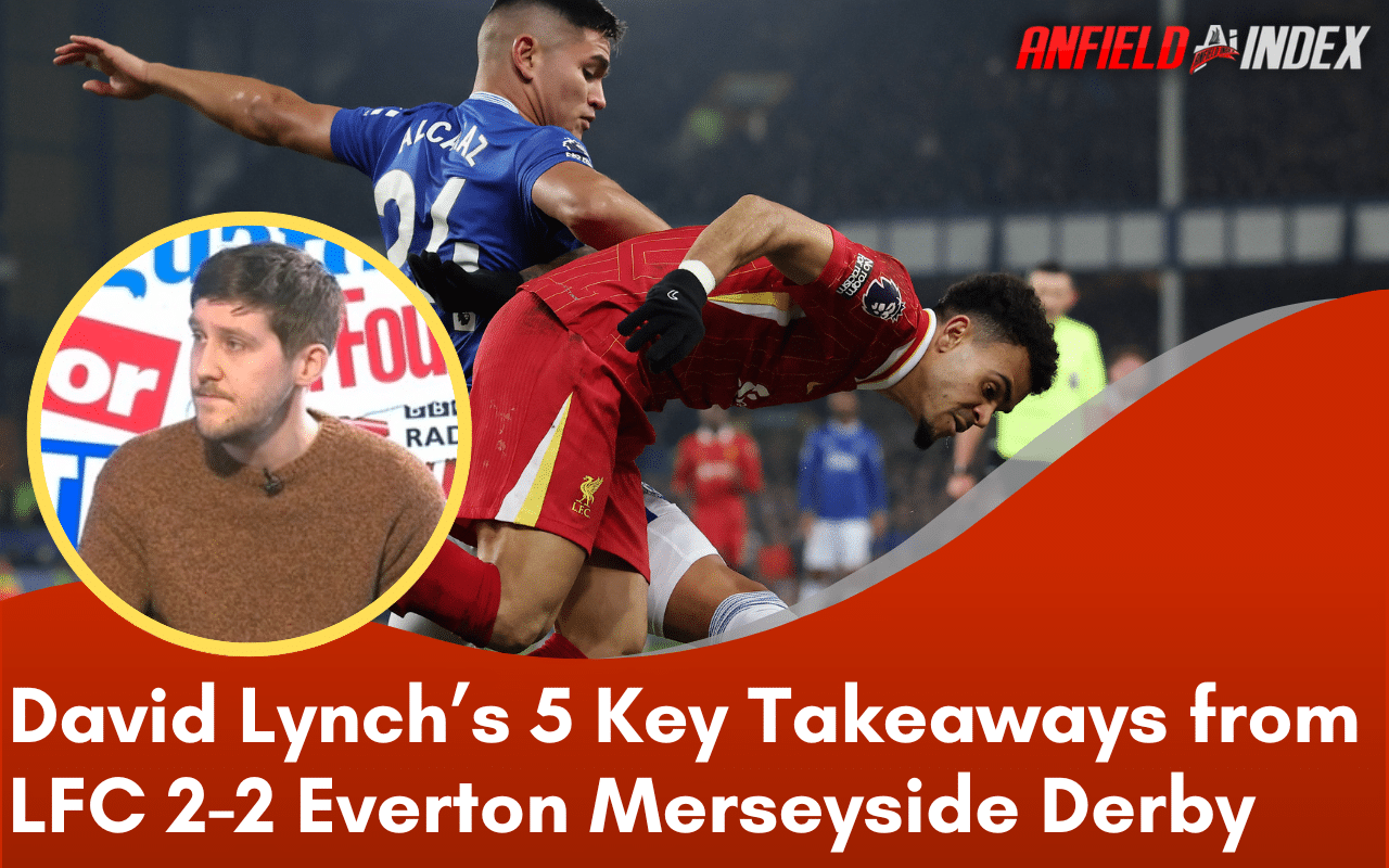 David Lynch’s 5 Key Takeaways from Liverpool’s 2-2 Draw at Everton