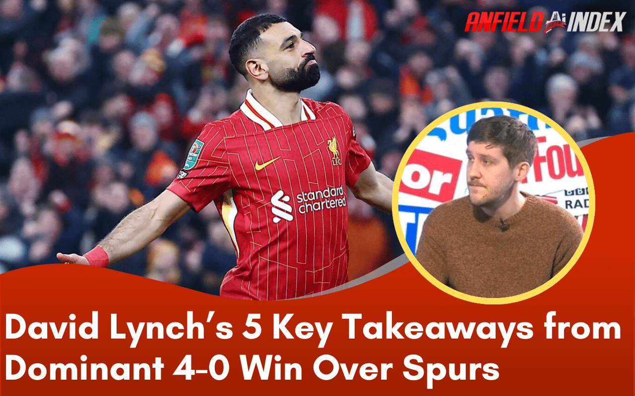 David Lynch’s 5 Key Takeaways from Liverpool’s Dominant 4-0 Win Over ...