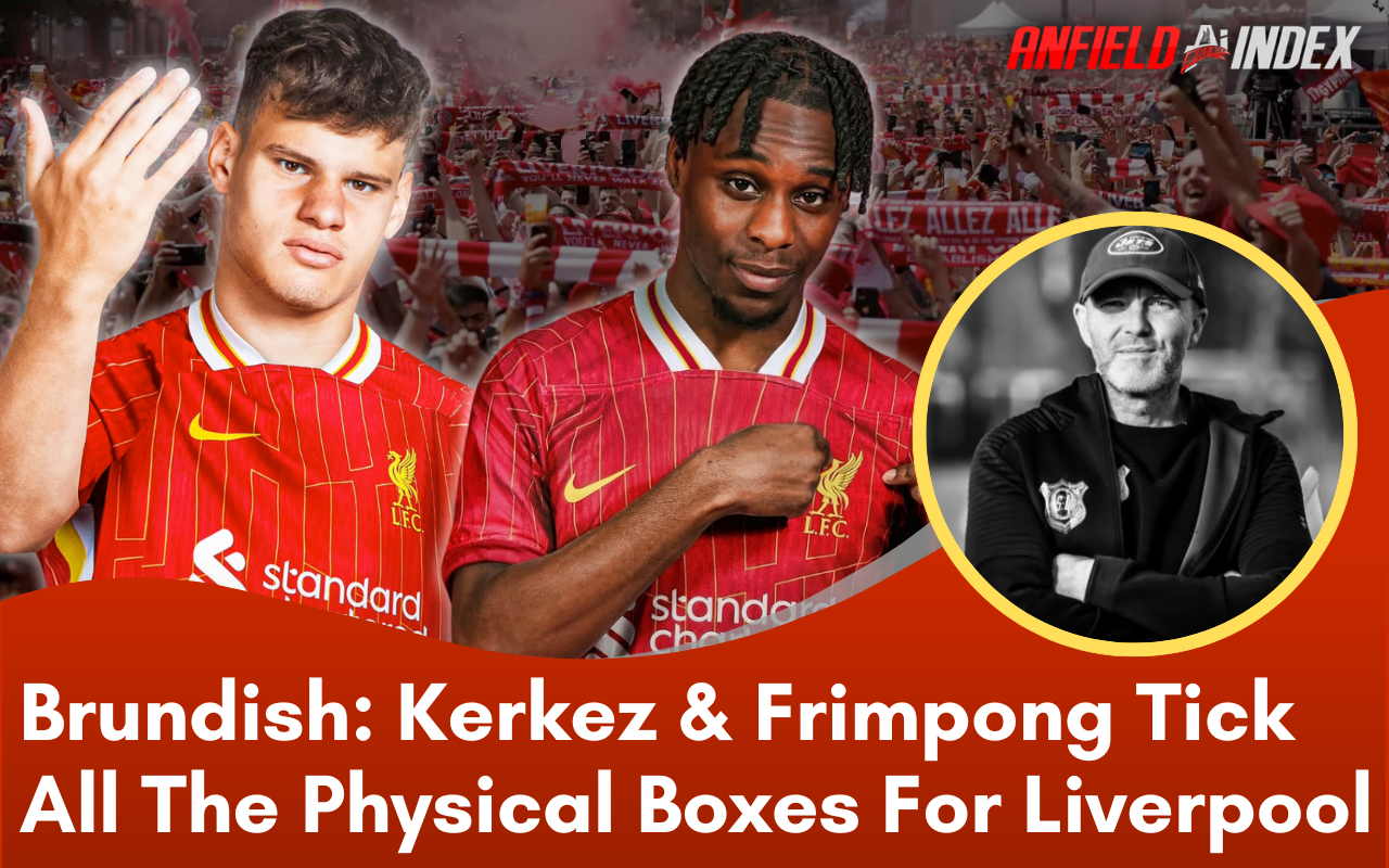 Brundish: Kerkez and Frimpong Tick All The Physical Boxes For Liverpool