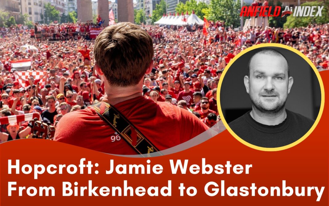 Jamie Webster: From Birkenhead to Glastonbury With Liverpool in His Heart